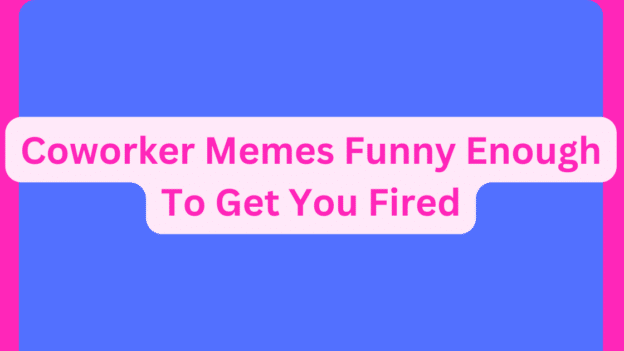 Coworker Memes Funny Enough To Get You Fired - SPN